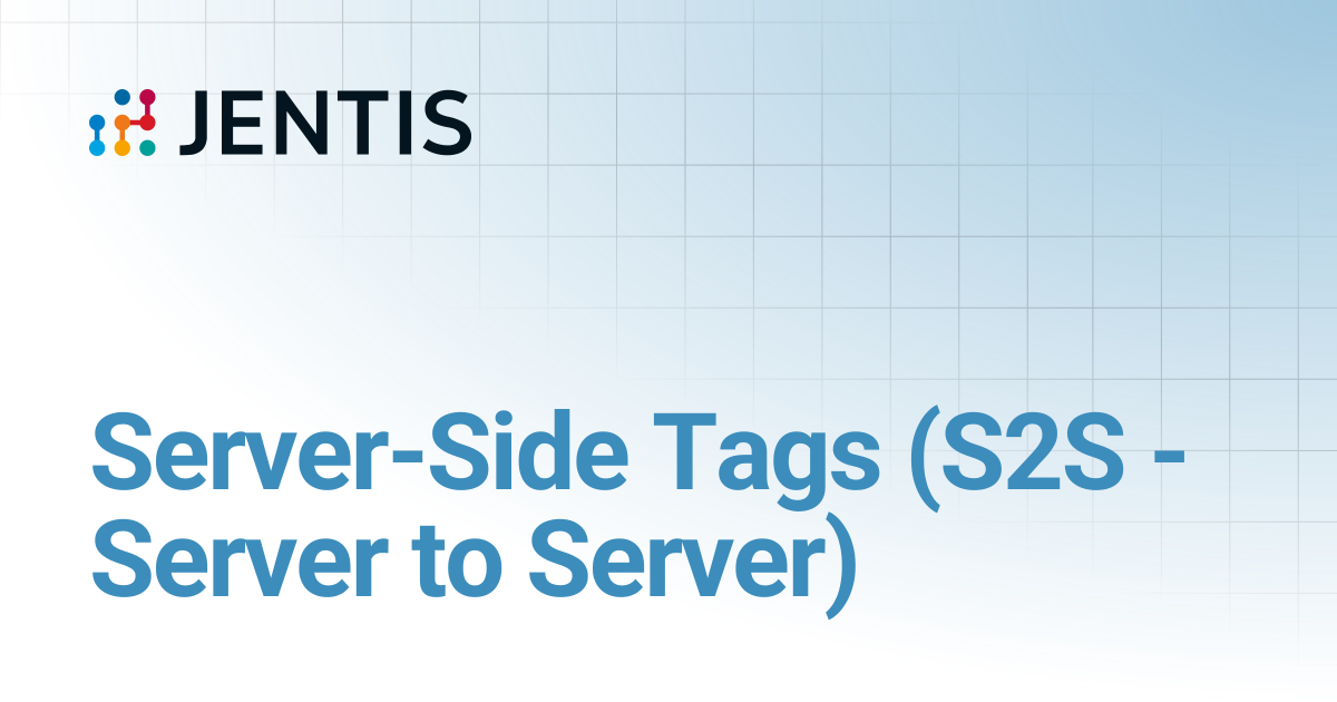 Server-Side Tags (S2S - Server to Server) | JENTIS