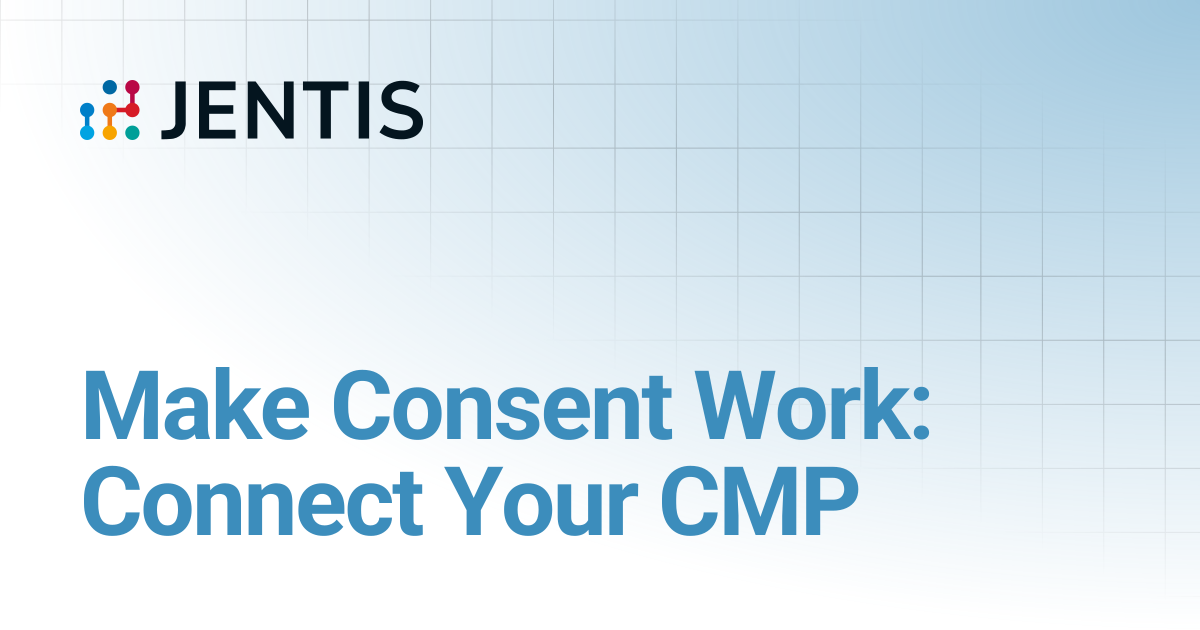 Make Consent Work: Connect Your CMP | JENTIS