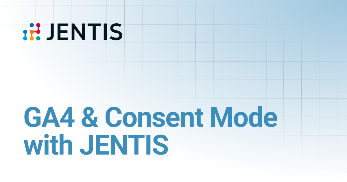 GA4 & Consent Mode with JENTIS | JENTIS